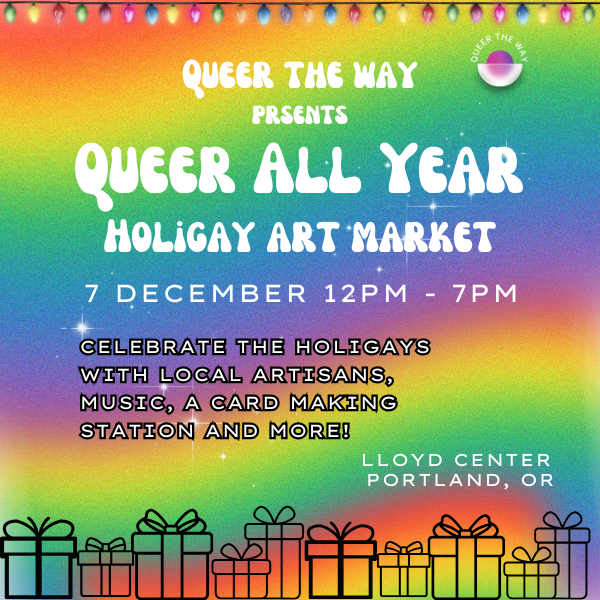 Queer All Year Holigay Art Market | Lloyd Center